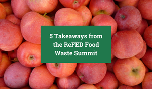 Five Takeaways from the ReFED Food Waste Summit